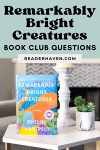 Remarkably Bright Creatures Book Club Questions | Reader Haven
